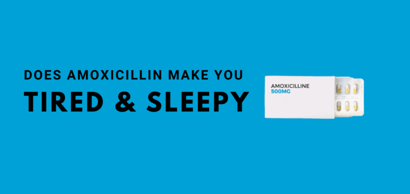 Does Amoxicillin Make You Tired & Sleepy? - Drug Genius